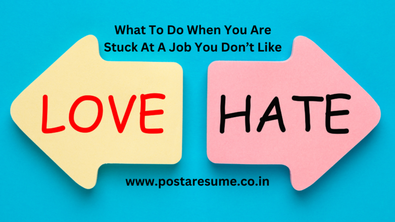 What To Do When You Are Stuck At A Job You Don’t Like | POST A RESUME ...